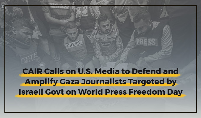 CAIR Calls on U.S. Media to Defend and Amplify Gaza Journalists ...